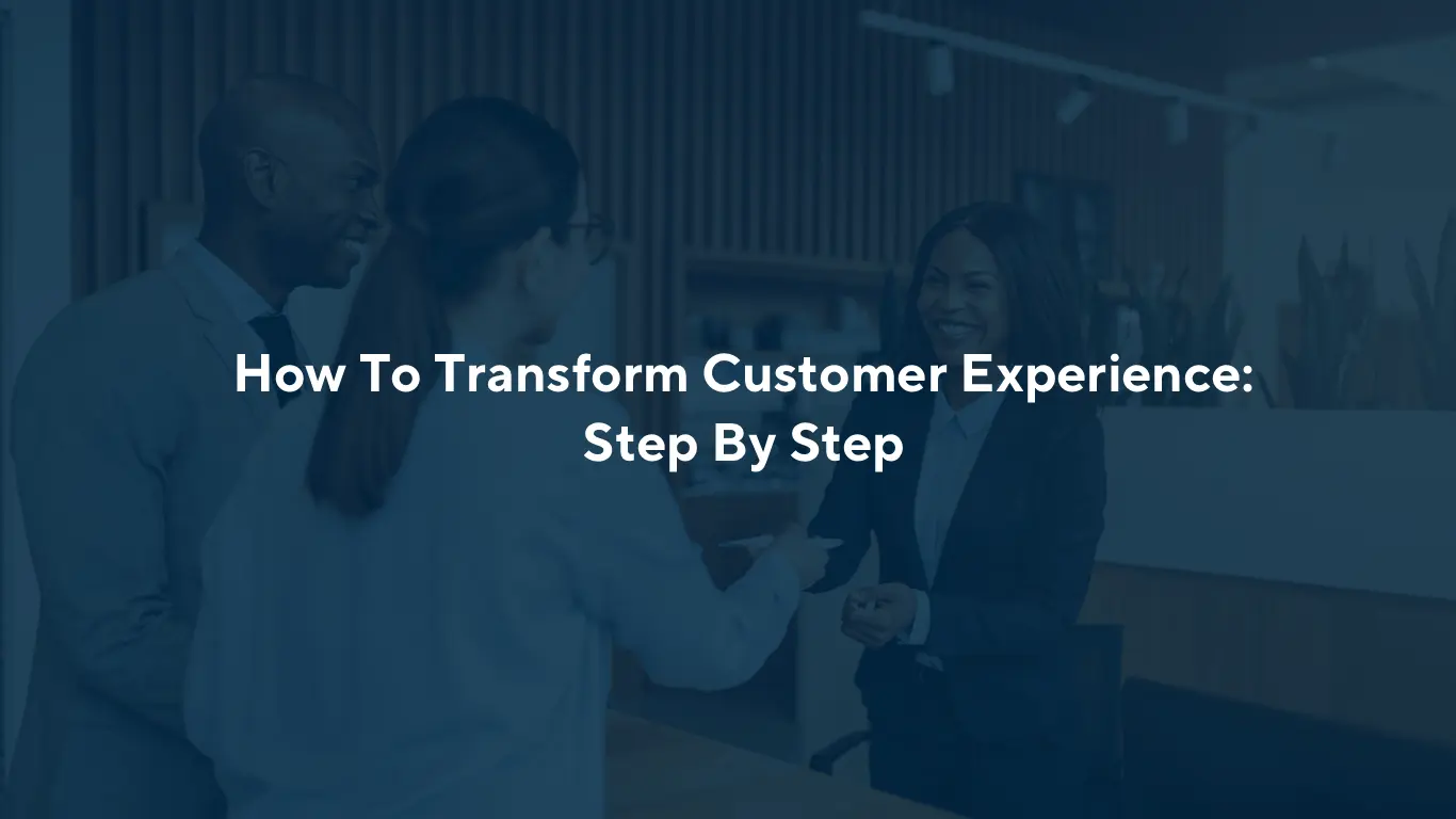 How To Transform Customer Experience: The 5-Step Guide